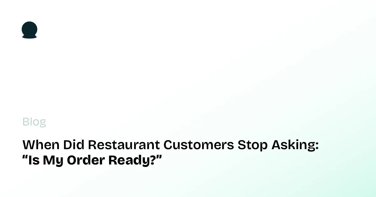 When Did Restaurant Customers Stop Asking: Is My Order Ready?